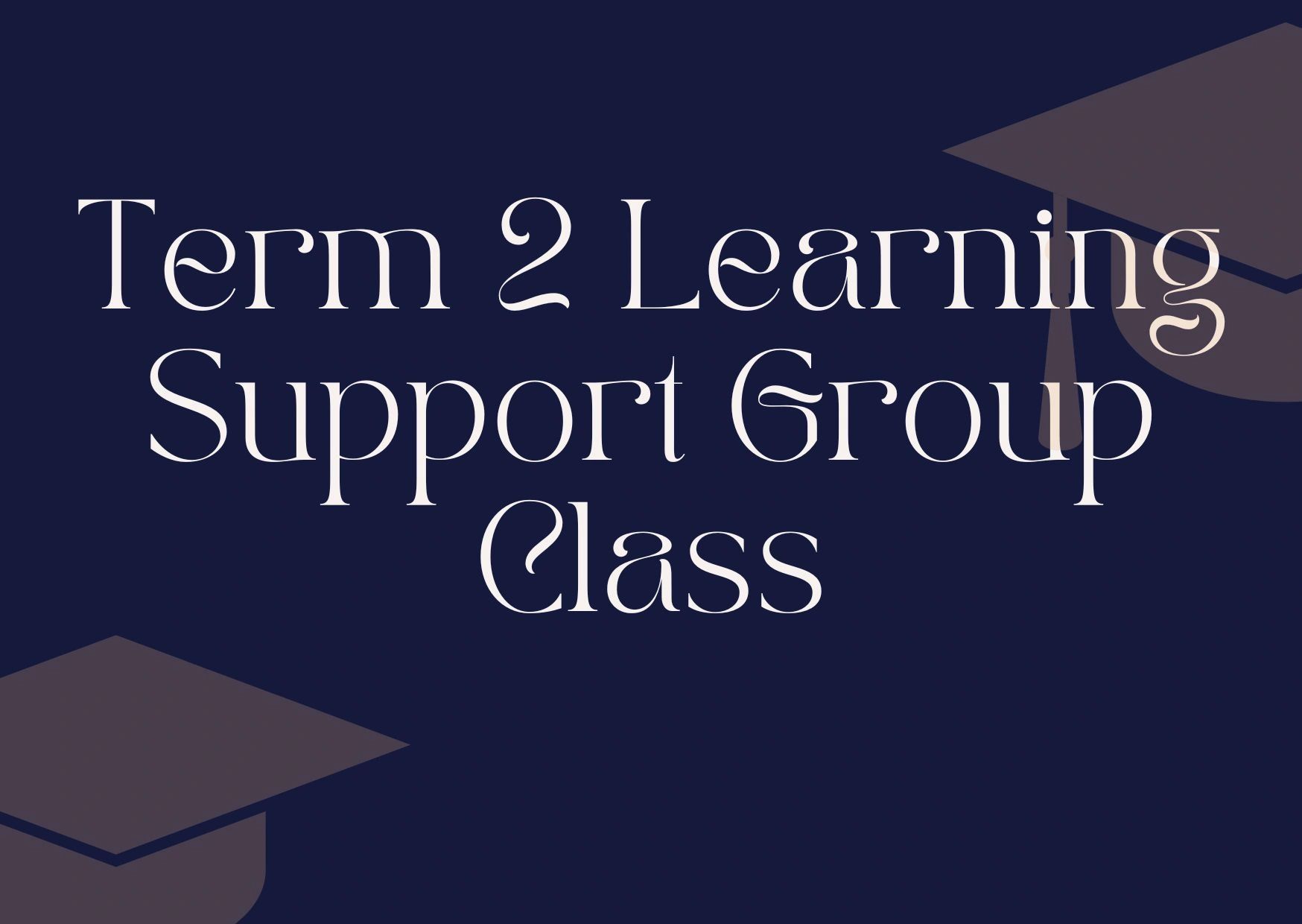 Announcement: Term 2 2025 Learning Support/Study Mentoring Class